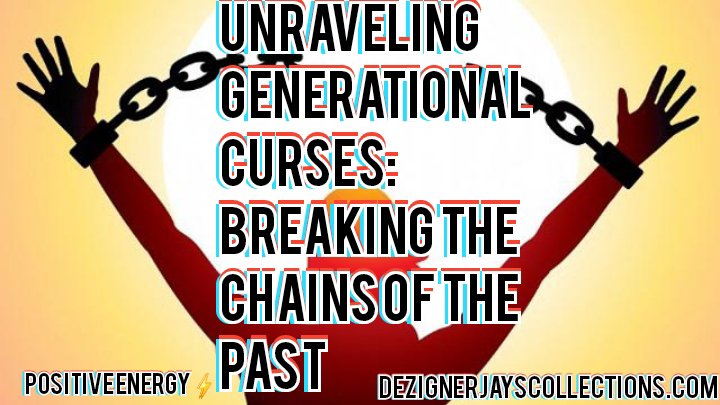 Unraveling Generational Curses: Breaking the Chains of the Past – D E Z ...