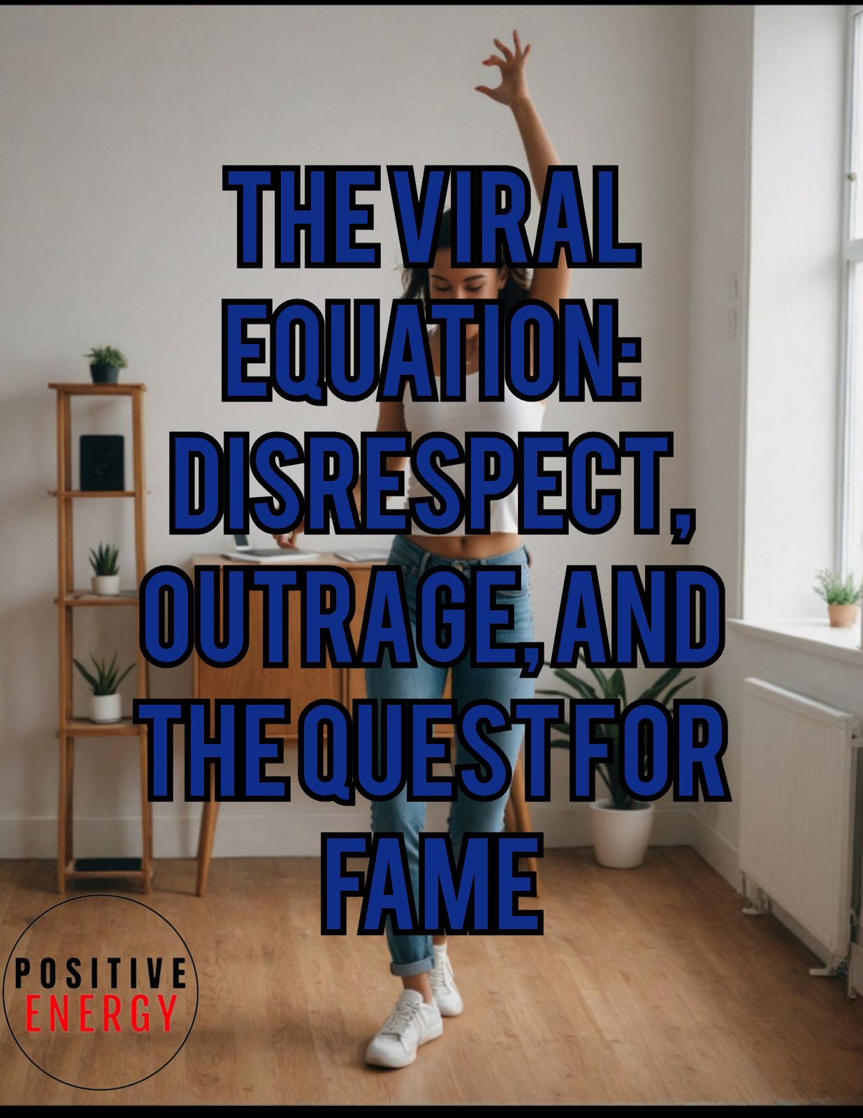The Viral Equation: Disrespect, Outrage, and the Quest for Fame – D E Z ...