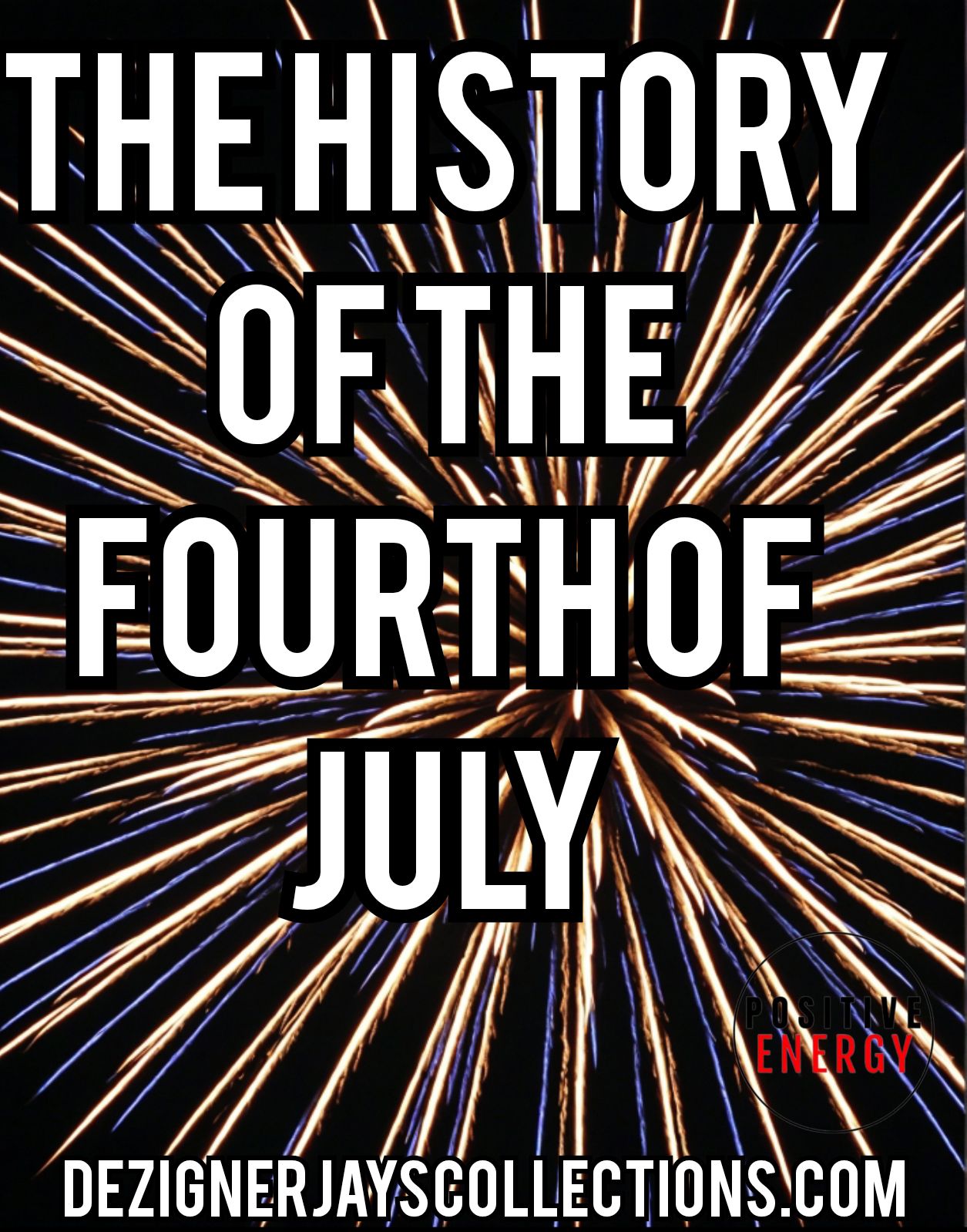 The History of the Fourth of July – D E Z I G N E R J A Y